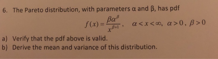 Solved 6, The Pareto distribution, with parameters ? and ?, | Chegg.com