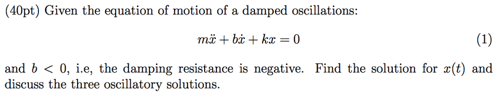 Solved (40pt) Given the equation of motion of a damped | Chegg.com