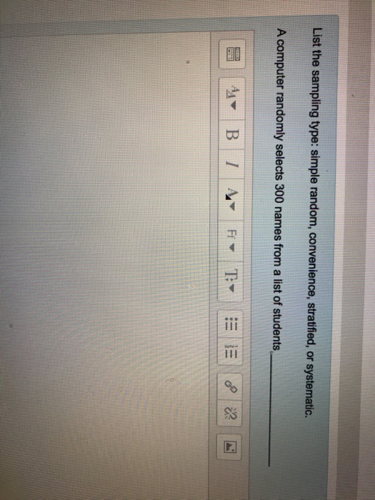 Solved List the sampling type: simple random, convenience, | Chegg.com