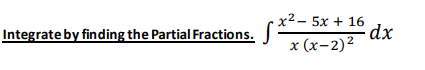 Solved Integrate by finding the Partial Fractions. x2 - 5x + | Chegg.com