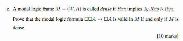 Solved e. A modal logic frame M=(W,R) is called dense if Rxz | Chegg.com