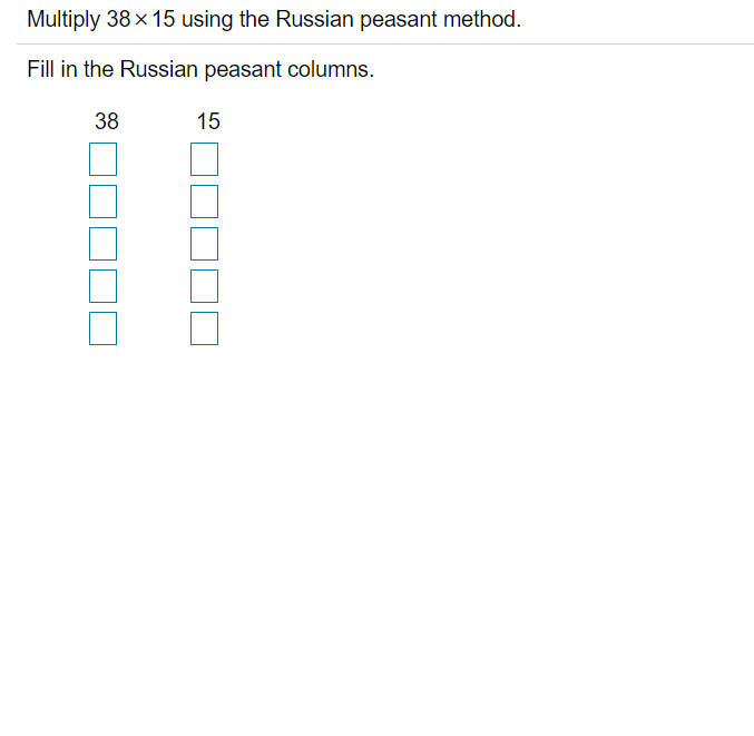 Solved Multiply 38 x 15 using the Russian peasant method. | Chegg.com