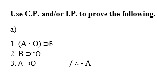 Solved Use Conditional Proof (C.P.) and/or Indirect | Chegg.com