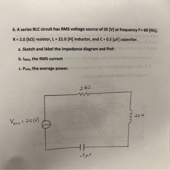 Solved 6. A series RLC circuit has RMS voltage source of 20 | Chegg.com