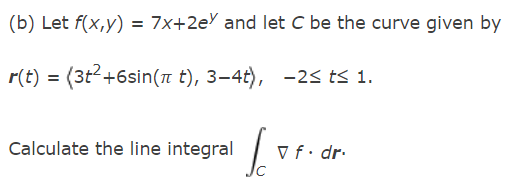 Solved (b) Let f(x,y) = 7x+2ey and let C be the curve given | Chegg.com