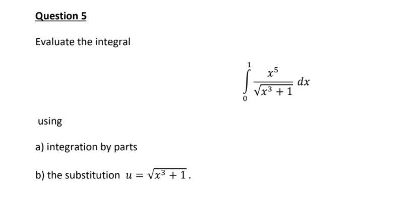 Solved Question 5 Evaluate the integral x5 dx x3 + 1 using | Chegg.com
