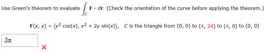 Solved Use Green's theorem to ﻿evaluate ∫C﻿F*dr. (Check ﻿the | Chegg.com