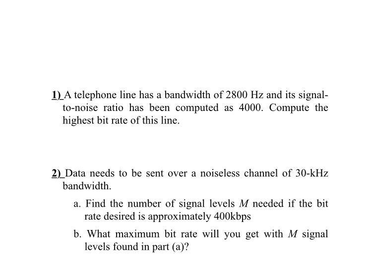 Solved 1) A telephone line has a bandwidth of 2800 Hz and | Chegg.com