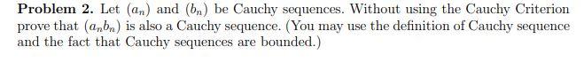 Solved Problem 2. Let (an) and (bn) be Cauchy sequences. | Chegg.com