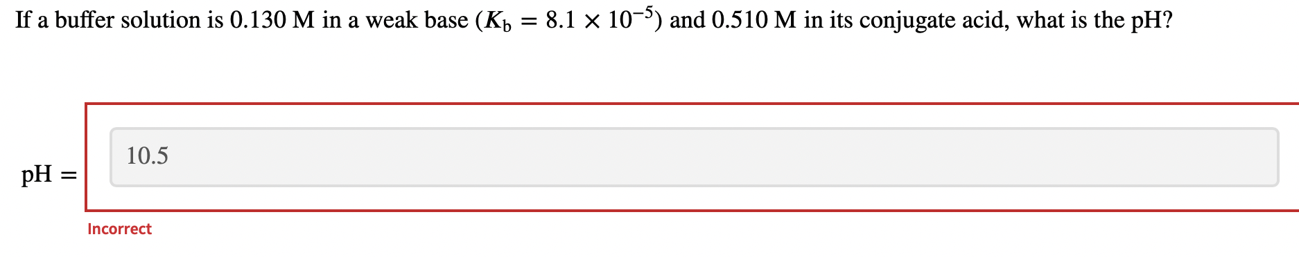 Solved If a buffer solution is 0.130 M in a weak base (Kb = | Chegg.com
