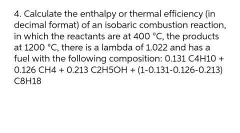 Solved 4. Calculate the enthalpy or thermal efficiency (in | Chegg.com