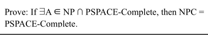 Solved Prove: IfョA NP n PSPACE-Complete, then NPC = | Chegg.com