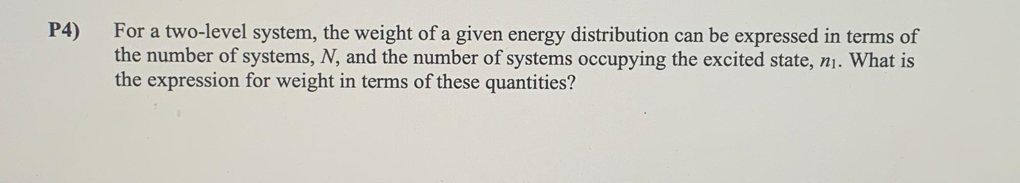Solved P4) For a two-level system, the weight of a given | Chegg.com