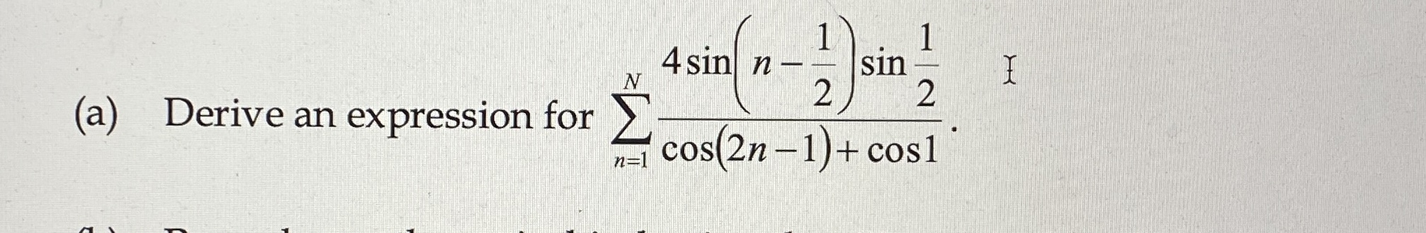 Solved ∑n=1Ncos(2n−1)+cos14sin(n−21)sin21 | Chegg.com