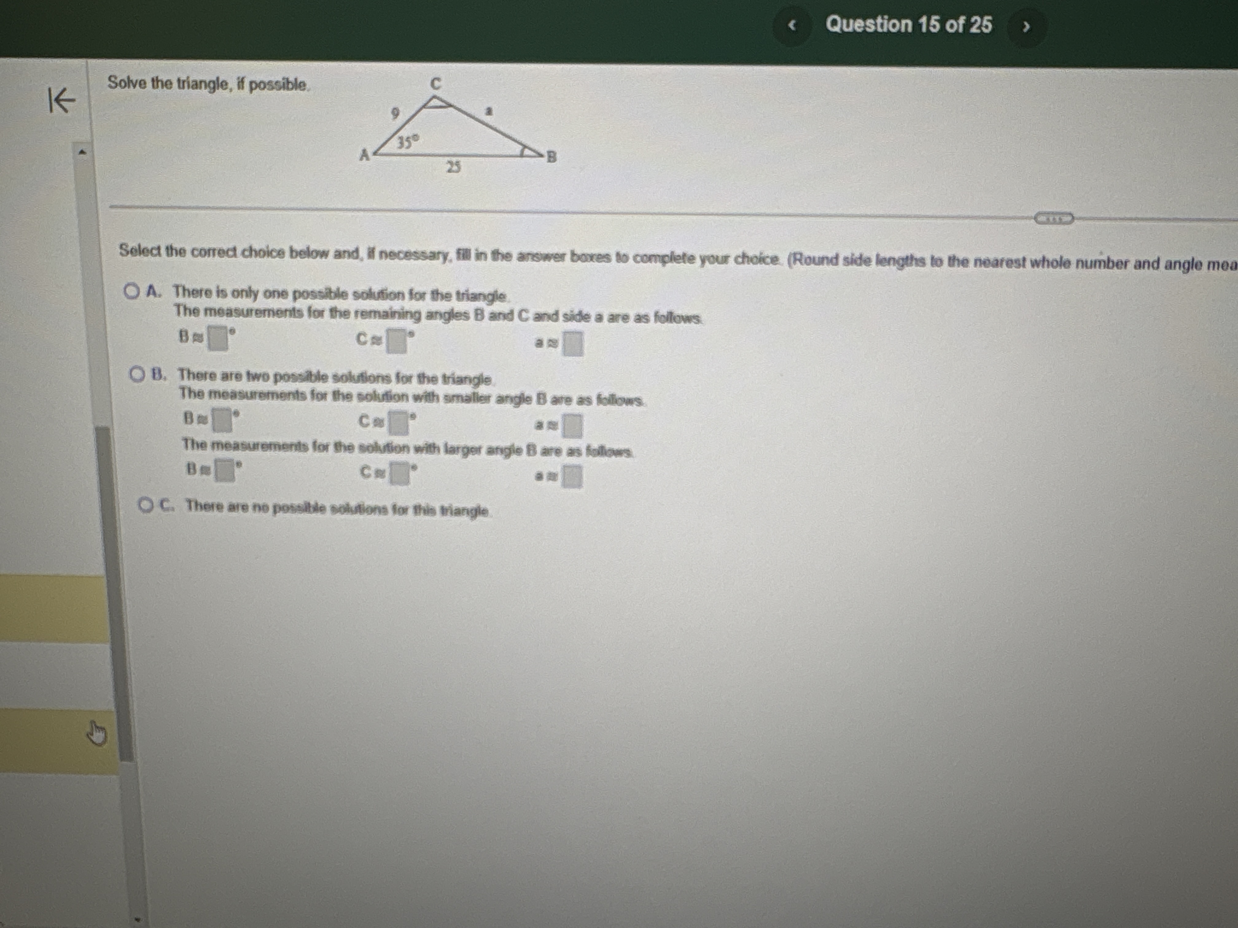 Solved Solve the triangle, if possible.Select the correct | Chegg.com