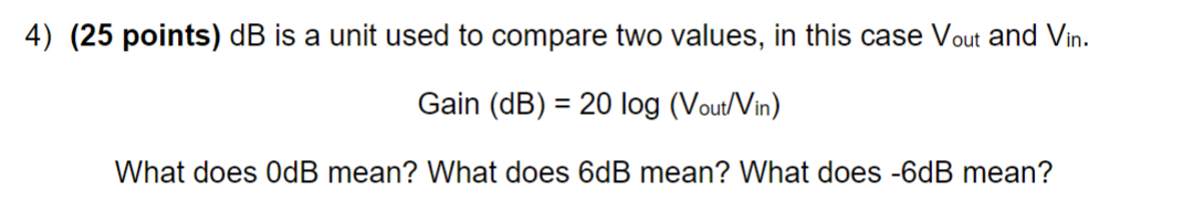 Solved 4) (25 points) dB is a unit used to compare two | Chegg.com