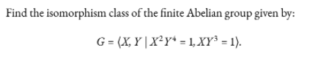 Solved Find the isomorphism class of the finite Abelian | Chegg.com