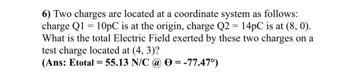 Solved 6) Two charges are located at a coordinate system as | Chegg.com