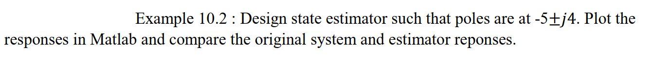 Solved Example 10.2 : Design state estimator such that poles | Chegg.com