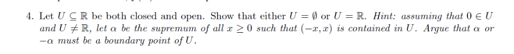 Solved 4. Let U R be both closed and open. Show that either | Chegg.com