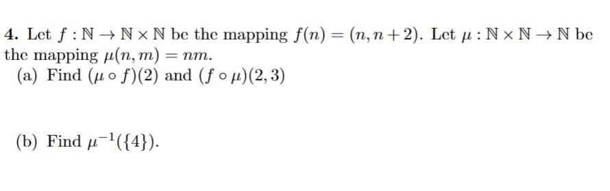Solved 4. Let f:N→N×N be the mapping f(n)=(n,n+2). Let | Chegg.com