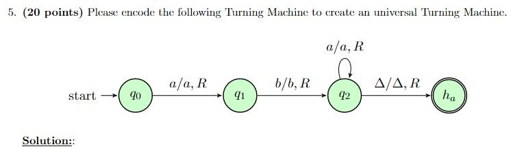 Solved 5. (20 points) Please encode the following Turning | Chegg.com