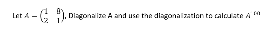Solved Let A=(1281), Diagonalize A and use the | Chegg.com