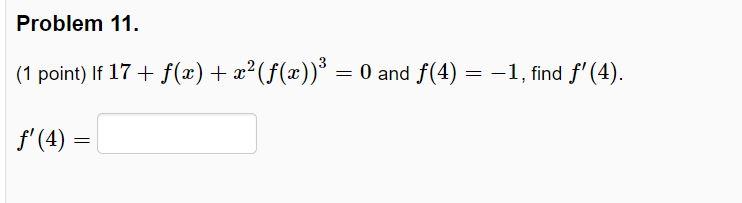 Solved Problem 11. (1 point) If 17+ f(x) + x2(f(x))3 = = 0 | Chegg.com