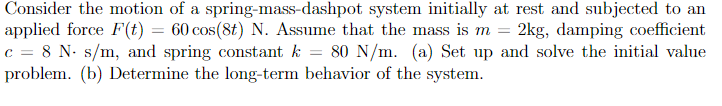 Solved Consider the motion of a spring-mass-dashpot system | Chegg.com