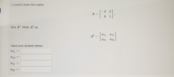 Solved (1 point) Given the matrix 1-C3}] find A. Write A as | Chegg.com