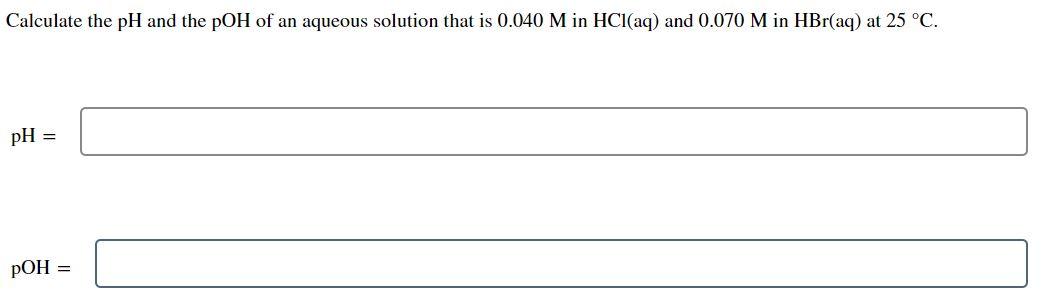 Solved Calculate the pH and the pOH of an aqueous solution | Chegg.com