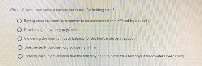 Solved The transaction motive refers to the need to hold | Chegg.com