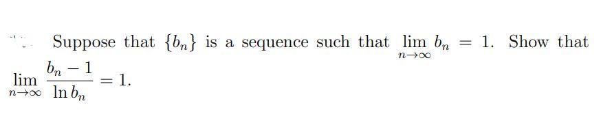 Solved Suppose that {bn} is a sequence such that limn→∞bn=1. | Chegg.com