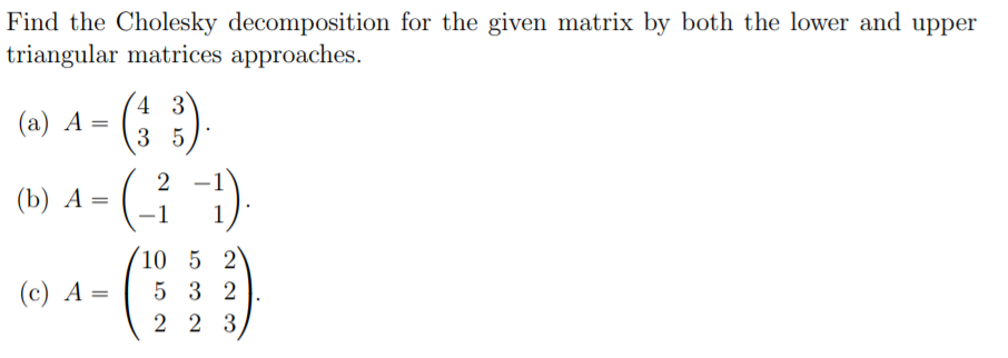 Solved Find the Cholesky decomposition for the given matrix | Chegg.com