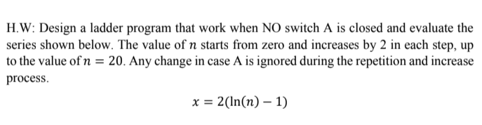 Solved H.W: Design a ladder program that work when NO switch | Chegg.com