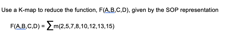 Solved Use a K-map to reduce the function, F(A,B,C,D), given | Chegg.com