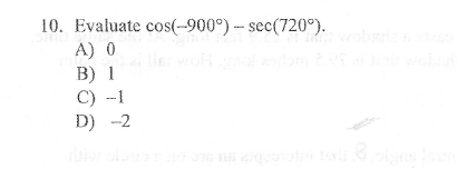 Solved 10. Evaluate cos(--900°) - sec(720). A) O B) 1 C) -1 | Chegg.com