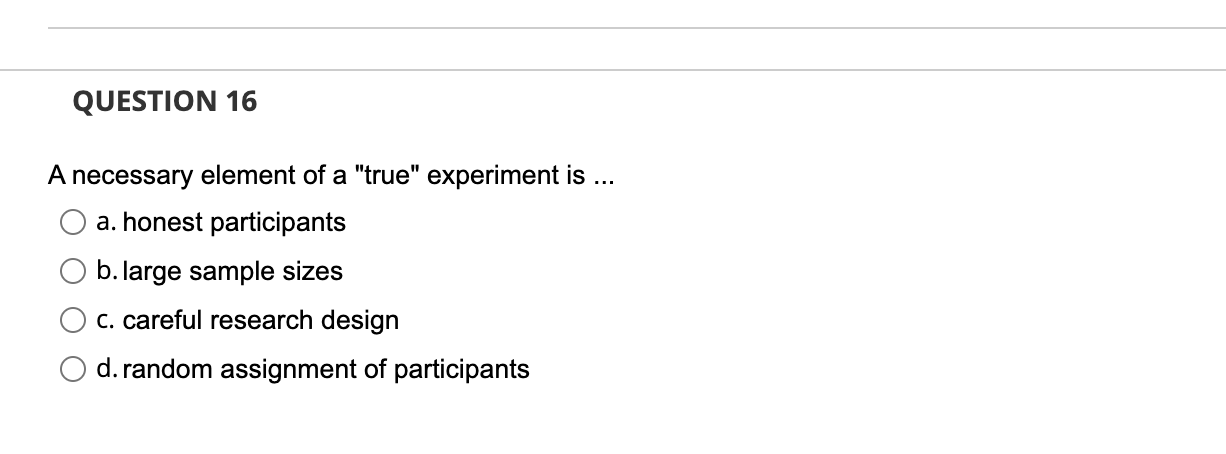 Solved A necessary element of a "true" experiment is ... a. | Chegg.com