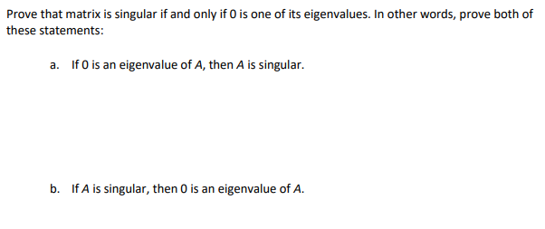 Solved Prove that matrix is singular if and only if 0 is one | Chegg.com