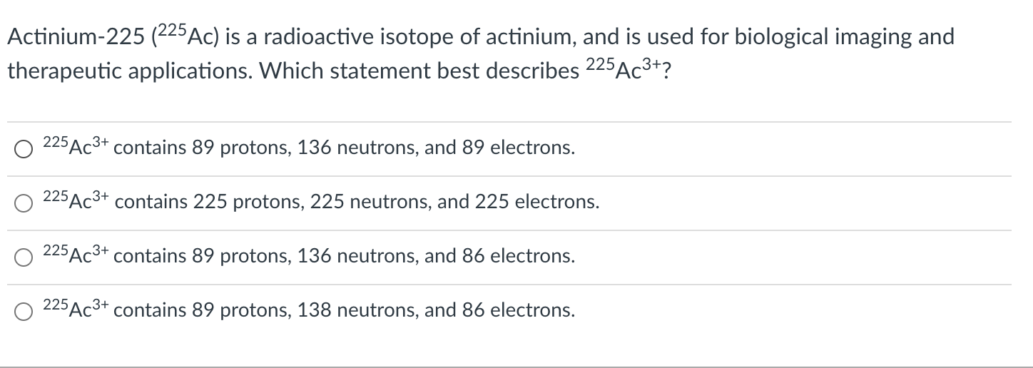 Solved Actinium-225 (225Ac) is a radioactive isotope of | Chegg.com