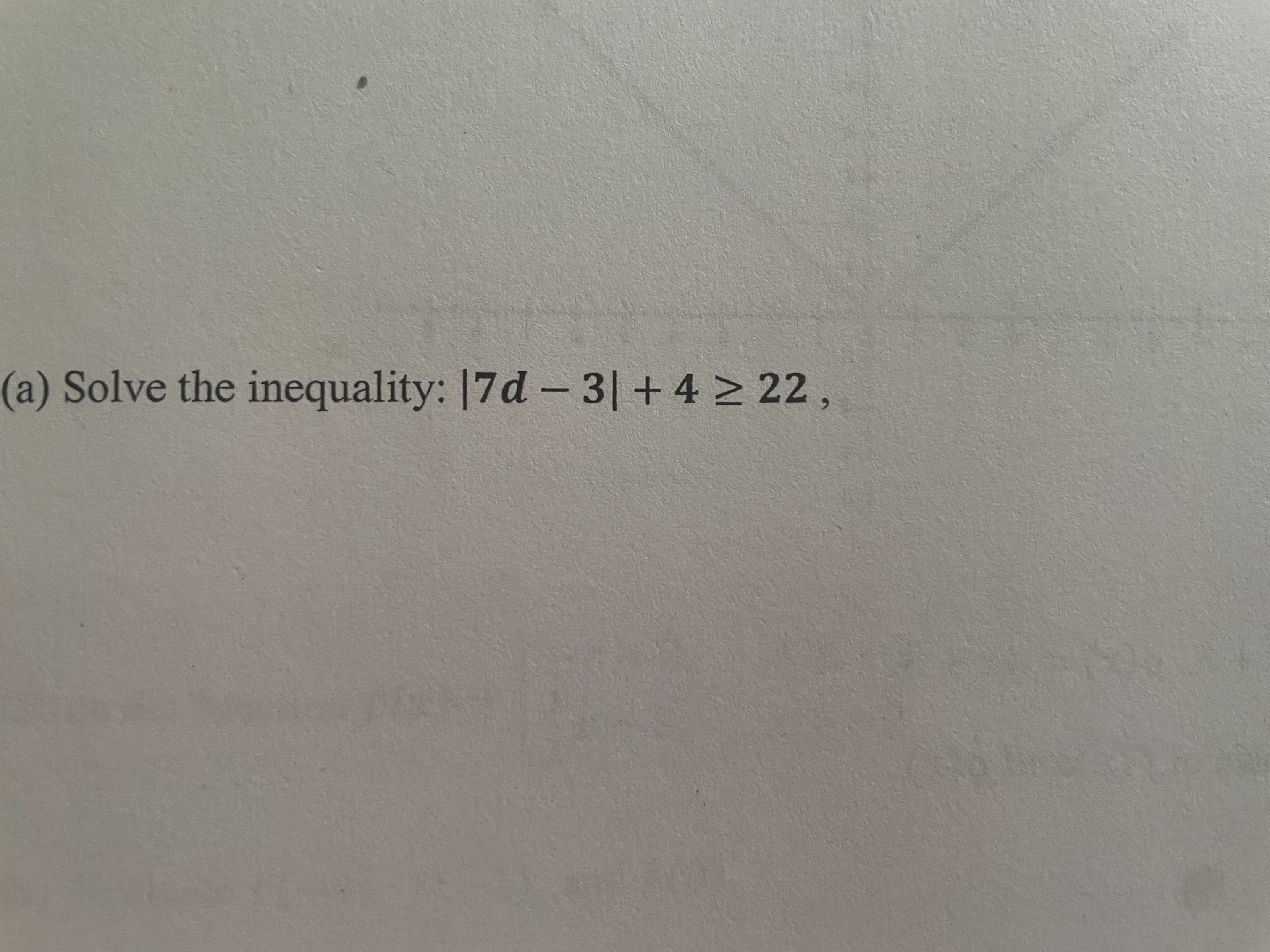 Solved (a) Solve the inequality: ∣7d−3∣+4≥22, | Chegg.com
