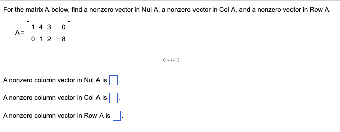 Solved For the matrix A below, find a nonzero vector in Nul | Chegg.com