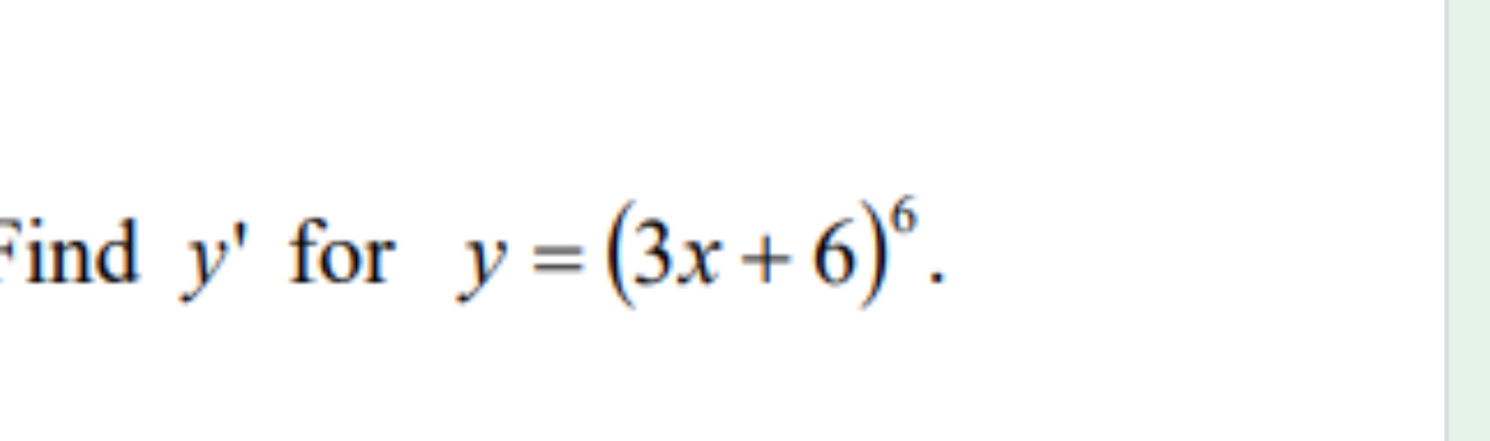 Solved Find y' ﻿for y=(3x+6)6. | Chegg.com
