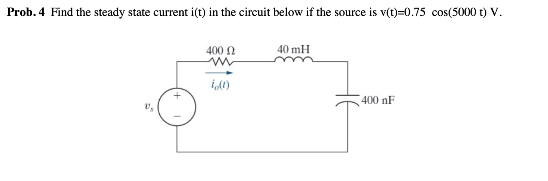Solved Prob. 4 Find the steady state current i(t) in the | Chegg.com