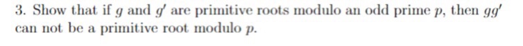 Solved 3. Show that if g and g′ are primitive roots modulo | Chegg.com