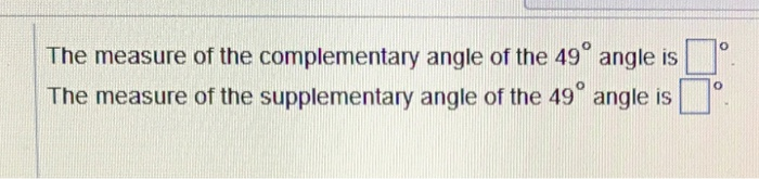 Solved The measure of the complementary angle of the 49 | Chegg.com