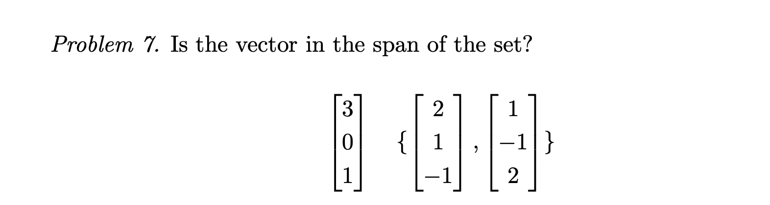 Solved Problem 7. Is the vector in the span of the set? | Chegg.com