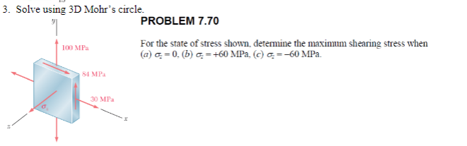 Solved 3. Solve using 3D Mohr's circle. PROBLEM 7.70 For the | Chegg.com