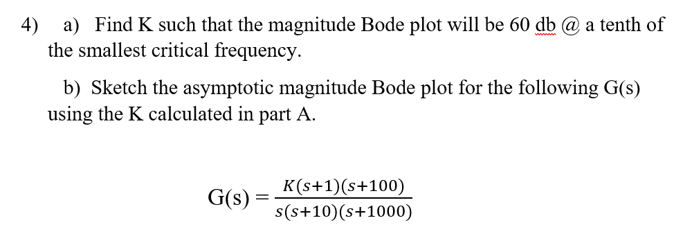 Solved 4) a) Find K such that the magnitude Bode plot will | Chegg.com