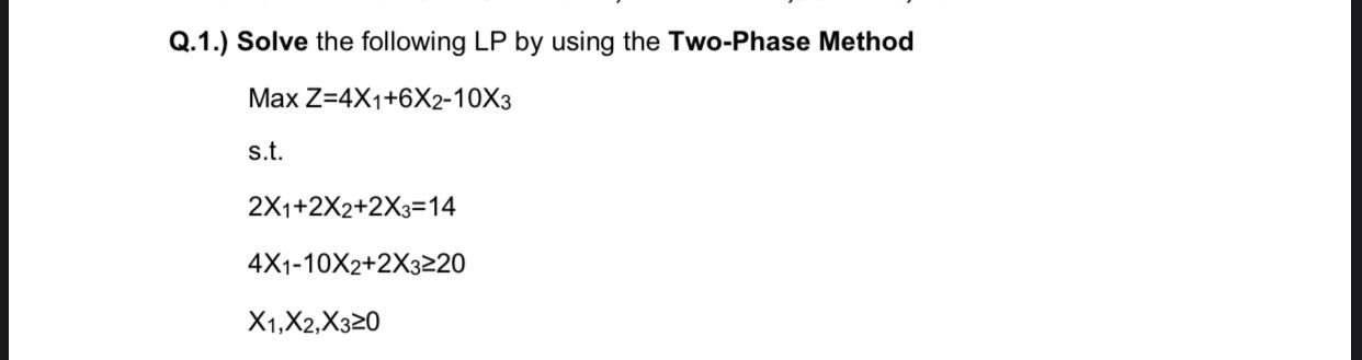 Solved Q.1.) Solve the following LP by using the Two-Phase | Chegg.com